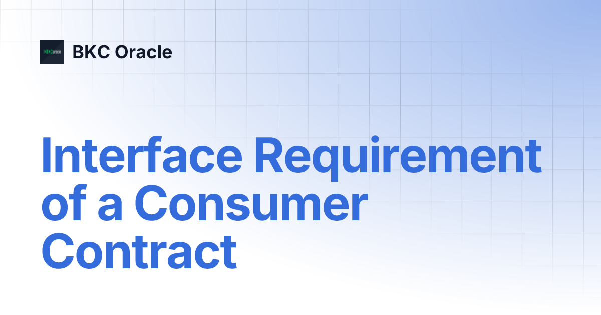 Interface Requirement of a Consumer Contract | BKC Oracle
