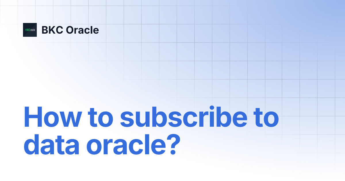 How to subscribe to data oracle? | BKC Oracle